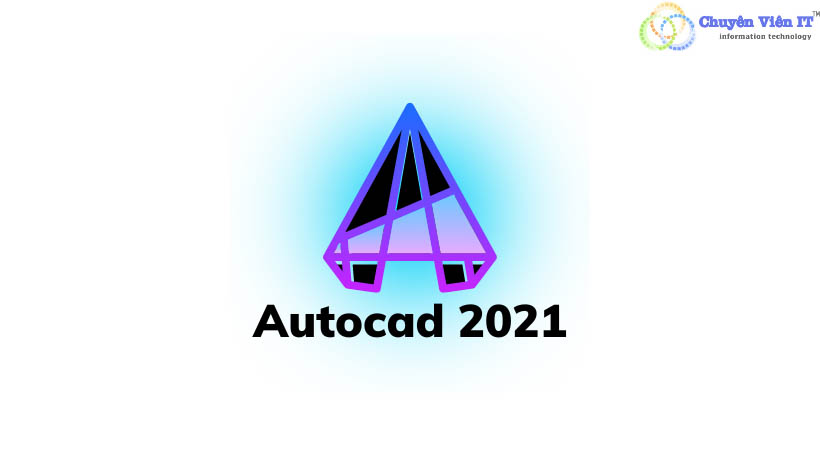 Autocad 2021: Bản Quyền Vĩnh Viễn - Tải Miễn Phí - Link Drive